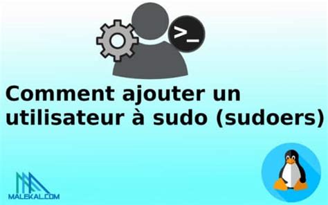 Comment Ajouter Un Utilisateur à Sudo Sudoers Dans Ubuntu Ou Debian