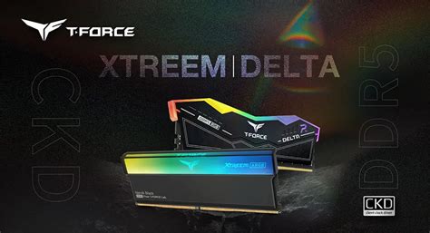 TEAMGROUP Announces Latest T FORCE XTREEM CKD ARGB DDR5 And T FORCE DELTA CKD RGB DDR5 Memory Kits