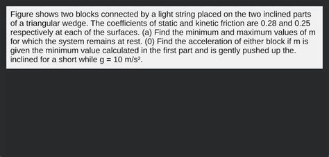 figure shows two blocks connected by a light string placed on the two inc