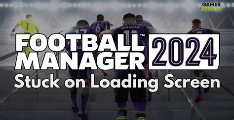 Football Manager 2024 Stuck On Loading Screen Fixes
