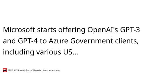 Microsoft Starts Offering Openais Gpt 3 And Gpt 4 To Azure Government Clients Including