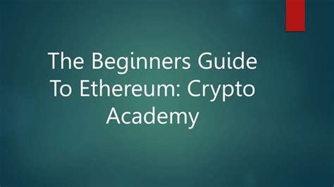 The Beginners Guide To Ethereum Crypto Academy Ppt