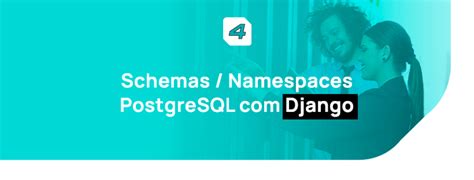 organize seus objetos de banco de dados com schemas postgresql no django blog 4linux