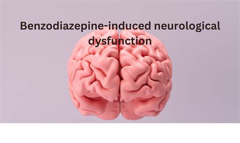 Risk Of Benzodiazepine Induced Neurological Dysfunction May Persist During And After Use Of