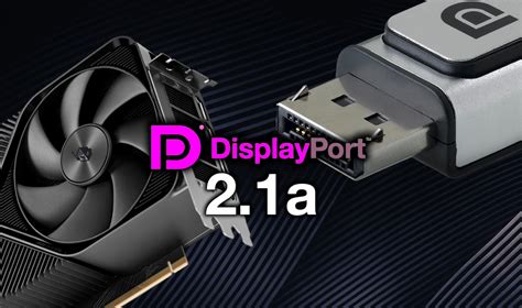 VESA DisplayPort 2 1a Standard Official Boosted Quality Refresh Rates Lenghtier Cables