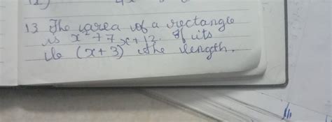 13 The Area Of A Rectangle Is X2 7x 12 If Its Le X 3 X The Length