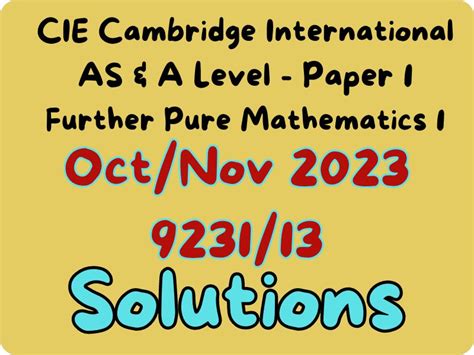 Cie Further Pure Mathematics 1 Paper 1 Octnov 2023 Solutions For