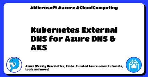 🐬 Azure Weekly 372 Kubernetes External Dns For Azure Dns And Aks By Faun Developer Community