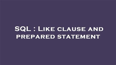 Sql Like Clause And Prepared Statement Youtube