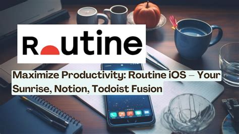 Maximize Productivity Routine Ios Your Sunrise Notion Todoist