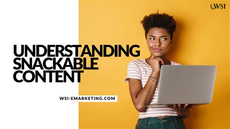 Understanding Snackable Content Benefits Types And Creation