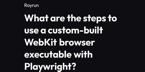 What Are The Steps To Use A Custom Built Webkit Browser Executable With Playwright