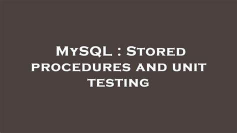 Mysql Stored Procedures And Unit Testing Youtube