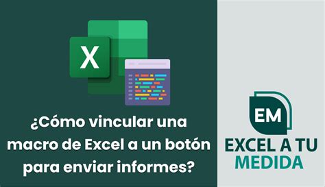 ¿cómo Vincular Una Macro De Excel A Un Botón Para Enviar Informes