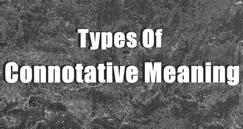 Types Of Connotative Meaning What Are The Six Types Newsfeed