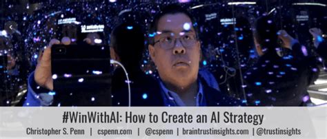 Win With Ai How To Create An Ai Strategy Christopher S Penn Marketing Ai Keynote Speaker