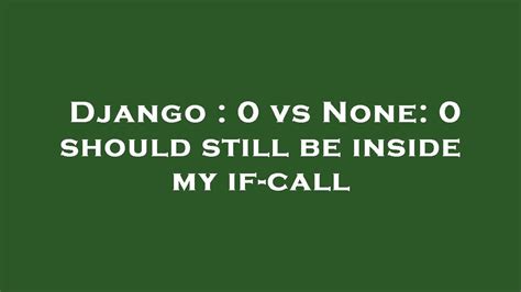 Django 0 Vs None 0 Should Still Be Inside My If Call Youtube