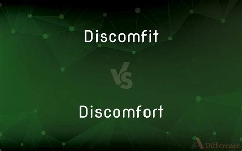 Discomfit Vs Discomfort — Whats The Difference