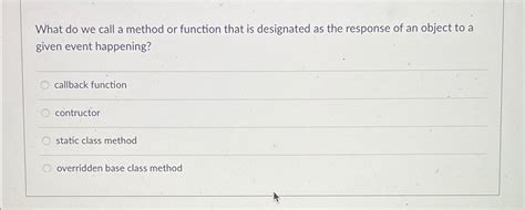 Solved What Do We Call A Method Or Function That Is