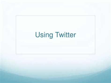 Ppt Using Twitter Powerpoint Presentation Free Download Id 3935760