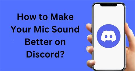 How To Make Your Mic Sound Better On Discord Expert Tips