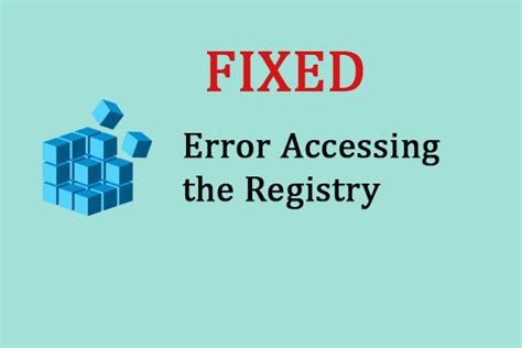 Error Accessing The Registry Try Three Solutions Here