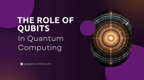 The Role Of Qubits In Quantum Computing Gadget Crunchie