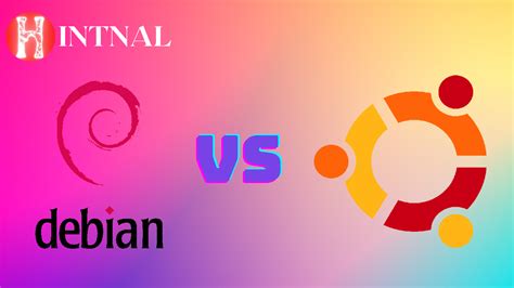 Ubuntu Vs Debian Which Linux Distribution Should You Choose