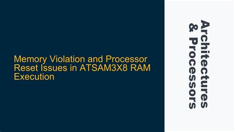 Memory Violation And Processor Reset Issues In Atsam3x8 Ram Execution System On Chips