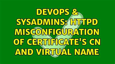 Devops And Sysadmins D Misconfiguration Of Certificates Cn And