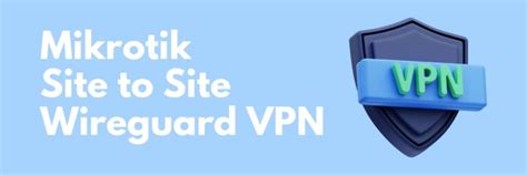 Mikrotik Site To Site Wireguard Vpn Setup Thesebytes