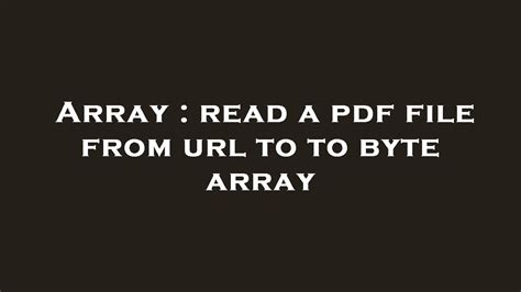 Array Read A Pdf File From Url To To Byte Array Youtube