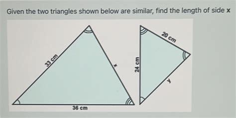 solved given the two triangles shown below are similar find the