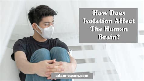 How Does Isolation Affect The Human Brain Adam Eason