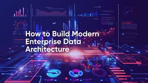 How To Build Modern Enterprise Data Architecture