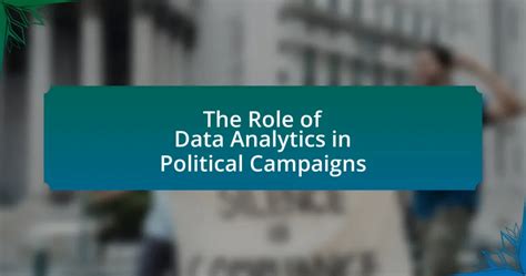 The Role Of Data Analytics In Political Campaigns