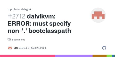 Dalvikvm Error Must Specify Non Bootclasspath · Issue 2712 · Topjohnwumagisk · Github