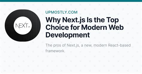 Why Nextjs Is The Top Choice For Modern Web Development Upmostly