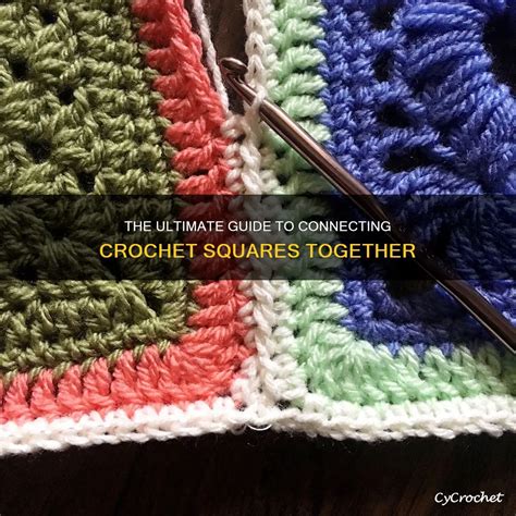 The Ultimate Guide To Connecting Crochet Squares Together Cycrochet