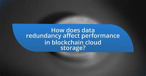 The Importance Of Data Redundancy In Blockchain Cloud Storage