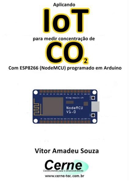 Aplicando Iot Para Medir Concentração De Co2 Com Esp8266 Nodemcu Programado Von Vitor Amadeu