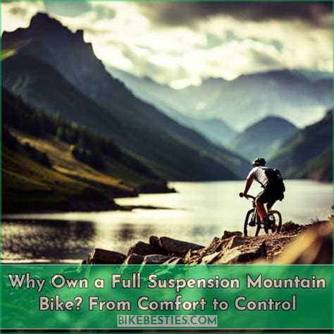 Why Own A Full Suspension Mountain Bike From Comfort To Control