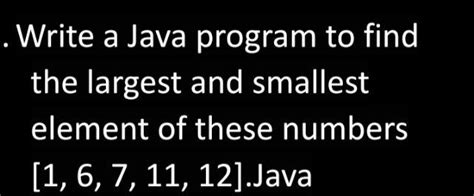 Solved Write A Java Program To Find The Largest And Chegg