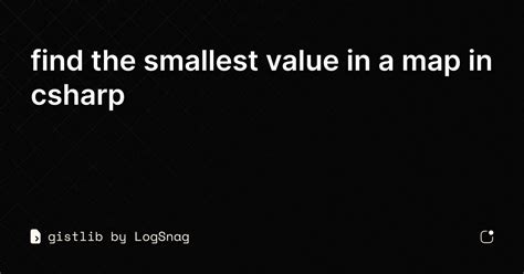 Gistlib Find The Smallest Value In A Map In Csharp