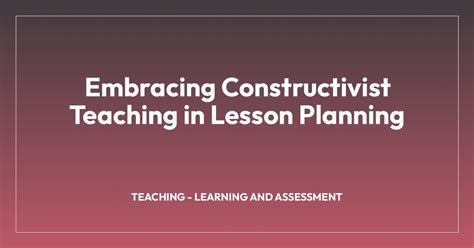 embracing constructivist teaching in lesson planning deled institute