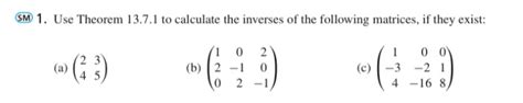 solved sm 1 ﻿use theorem 13 7 1 ﻿to calculate the inverses