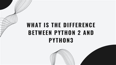 What Is The Difference Between Python 2 And Python 3