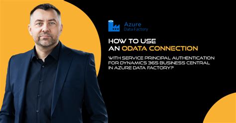 How To Use An Odata Connection With Service Principal Authentication For Dynamics 365 Business
