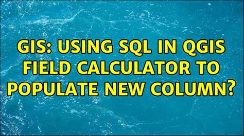 Gis Using Sql In Qgis Field Calculator To Populate New Column 3 Solutions Youtube