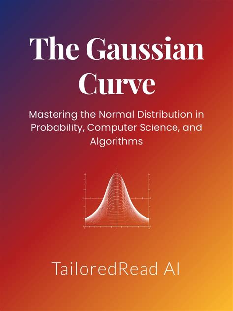 The Gaussian Curve Book Mastering The Normal Distribution In
